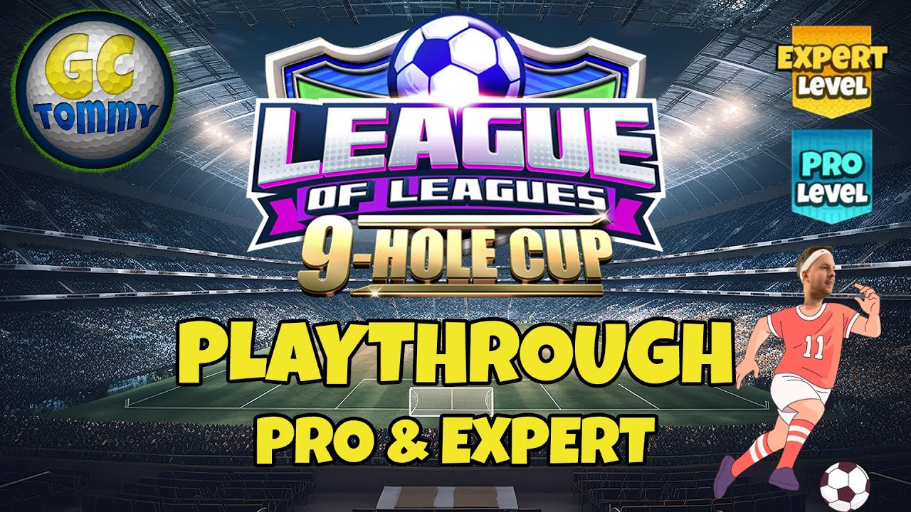 PRO & EXPERT Playthrough, Hole 1-9 - League of Leagues 9-hole cup ...