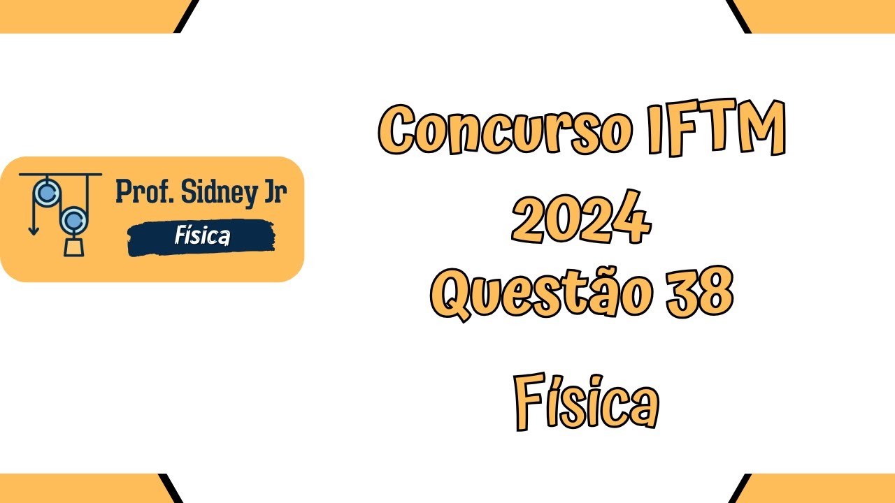 FÍSICA - CONCURSO IFTM - 2024 - QUESTÃO 38 - YouTube
