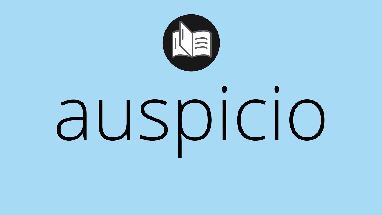 Que significa AUSPICIO • auspicio SIGNIFICADO • auspicio DEFINICIÓN ...