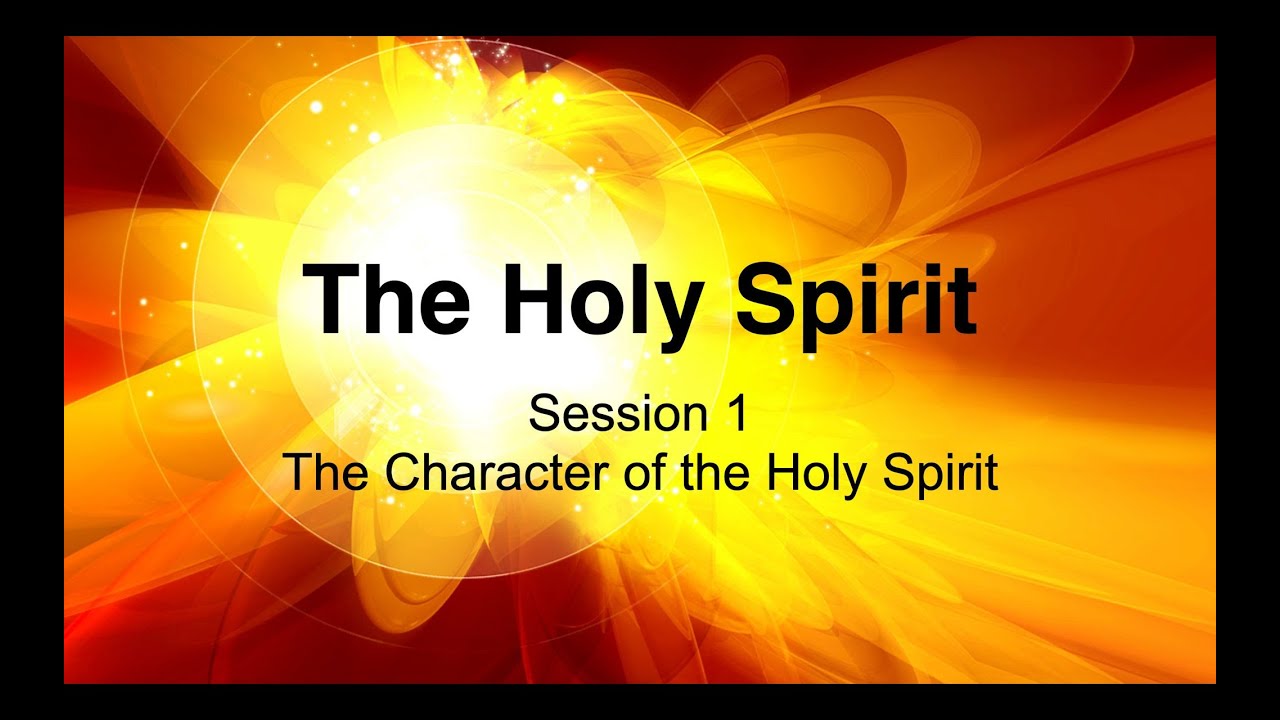 EQUIPPING - THE HOLY SPIRIT (SESSION 1 - THE CHARACTER OF THE HOLY ...