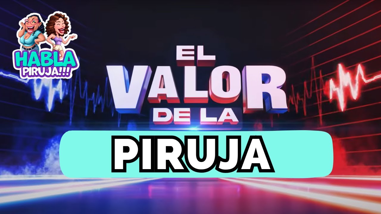 Habla Piruja! I EP: 25 "El valor de la piruja" - YouTube