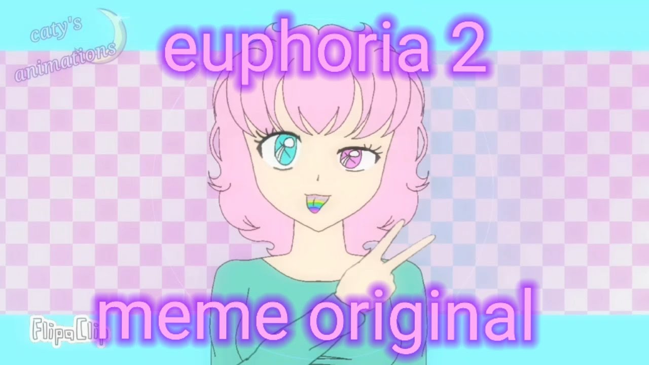 Euphoria 2 | animation meme original - YouTube