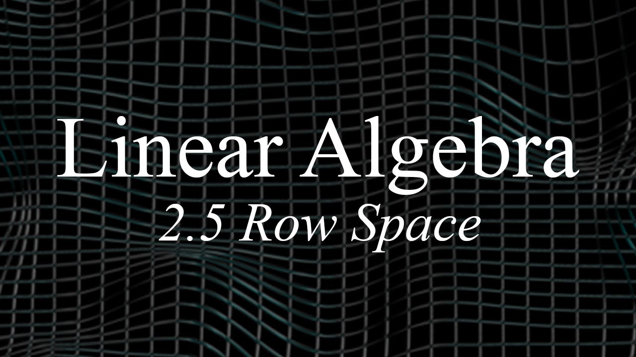 Linear Algebra 2.5 - Row Space - YouTube