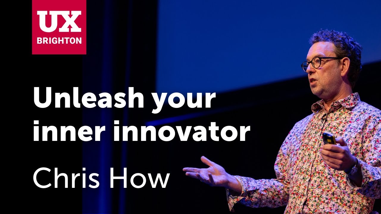 Unleash your inner innovator - Chris How · UX Brighton 2023 - YouTube