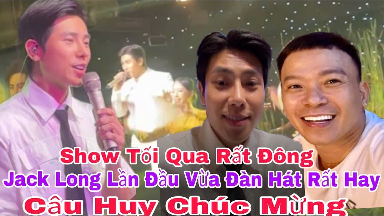Show JACK LONG Quá Đông Vừa Đàn Hát Rất Hay CẬU HUY Chúc Mừng | Lisa TV ...