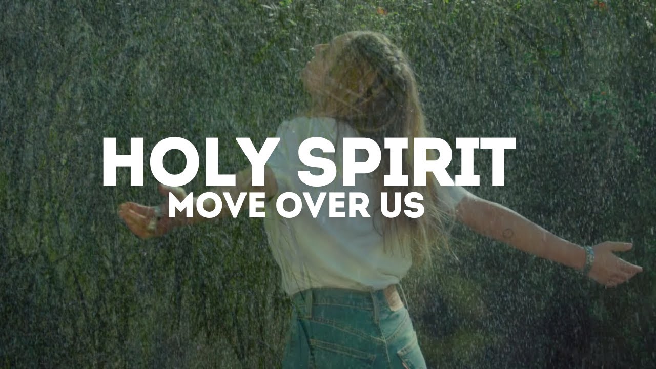Holy Spirit Move Over Us - Rain Down Your Power - YouTube