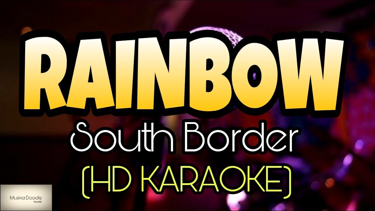 South Border - Rainbow ( HD KARAOKE WITH LYRICS ) - YouTube