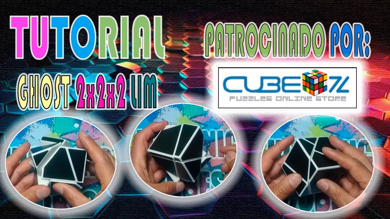 TUTORIAL / Ghost Cube 2x2x2 / MARCA LIM / Patrocinio de CUBEZZ / CUBOS ...