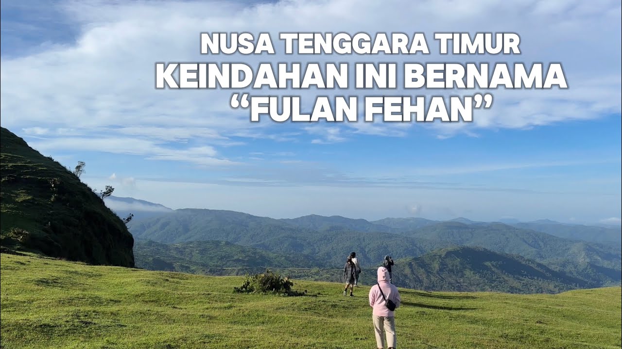 DI NUSA TENGGARA TIMUR, KEINDAHAN INI BERNAMA FULAN FEHAN | ATAMBUA ...