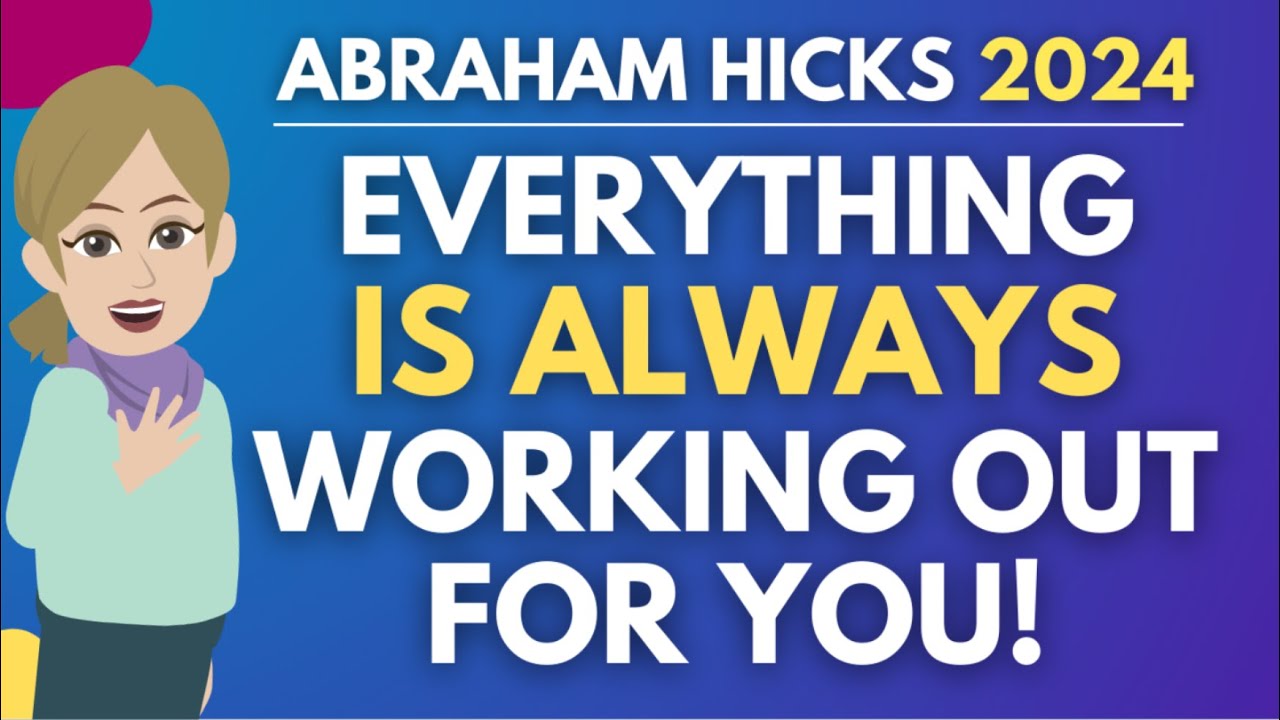 Everything is Always Working Out For You! - INSPIRING Abraham Hicks ...