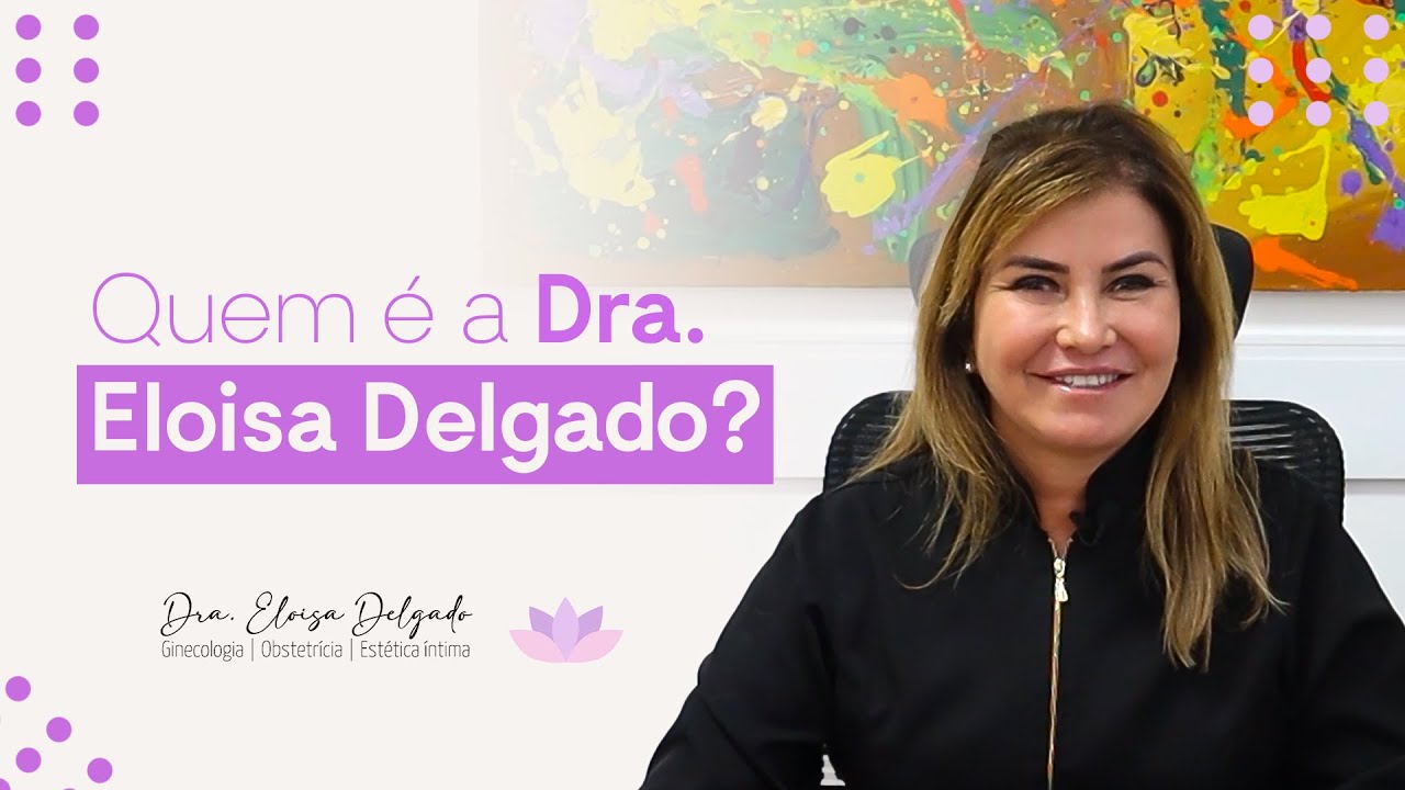 DRA ELOISA DELGADO GINECOLOGISTA E OBSTETRA - YouTube