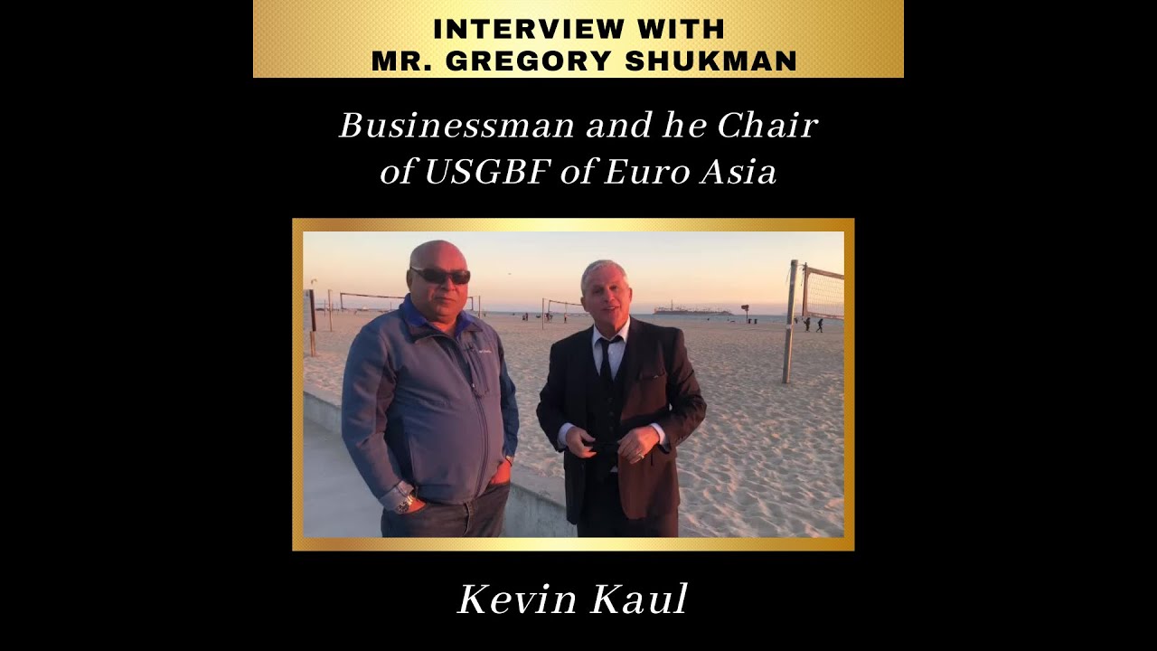 Kevin Kaul Interview with Mr. Gregory Shukman Businessman and he Chair ...
