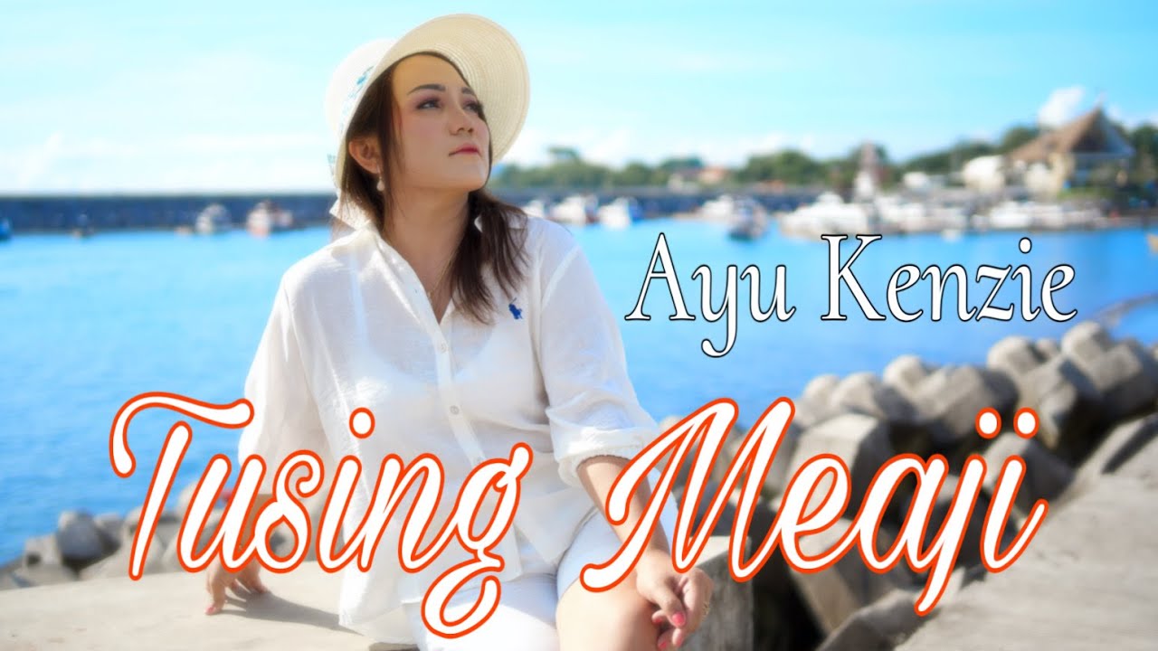 Tusing Meaji - Ayu Kenzie ( Offcial Music Video ) - YouTube