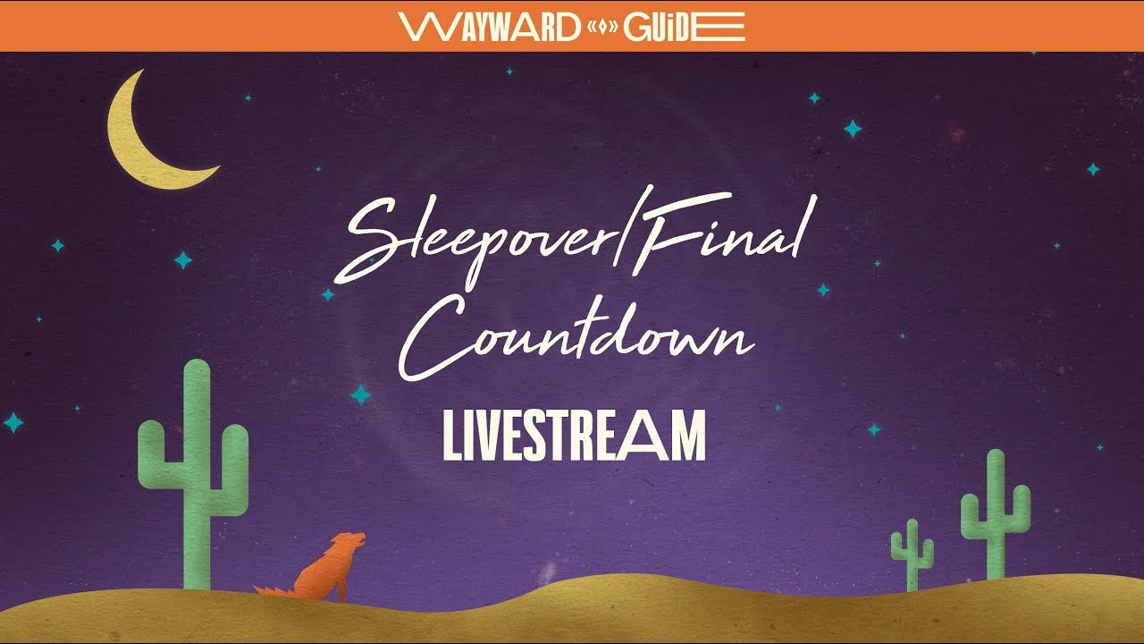 Sleepover/Final Countdown Livestream (WAYWARD GUIDE FUNDRAISING) - YouTube