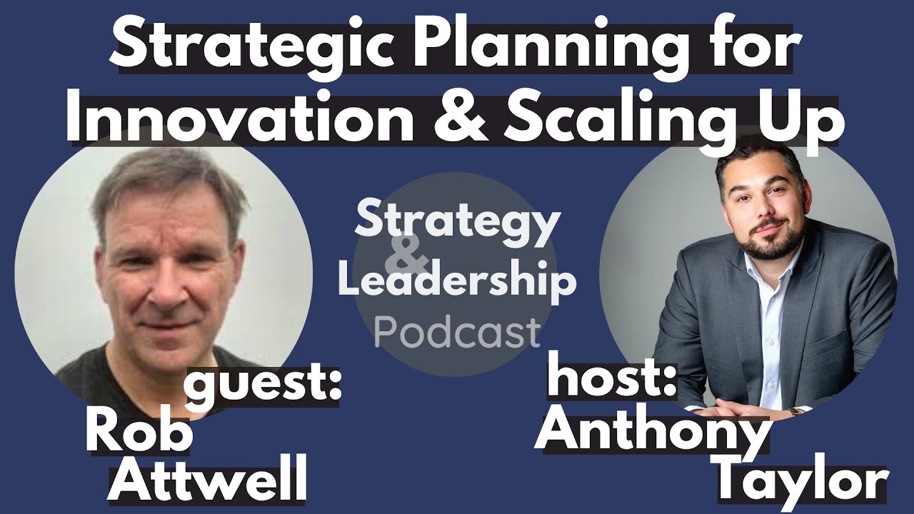 Strategic Planning for Innovation & Scaling Up - Rob Attwell Interview ...