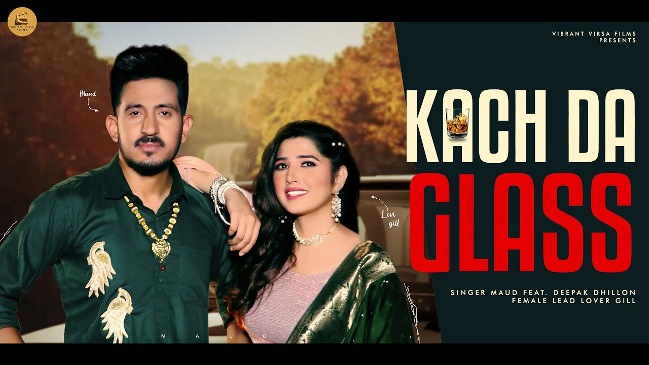 Kach da Glass (Full Video): Maud feat Deepak Dhillon | Love Gill | Harry Multi | Vibrant Virsa ...