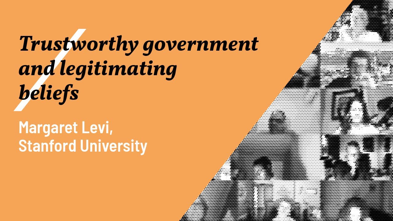 Trustworthy Government and Legitimating Beliefs — Margaret Levi - YouTube