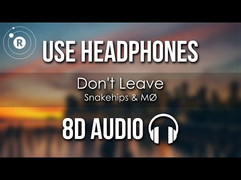 Snakehips & MØ - Don't Leave (8D AUDIO)