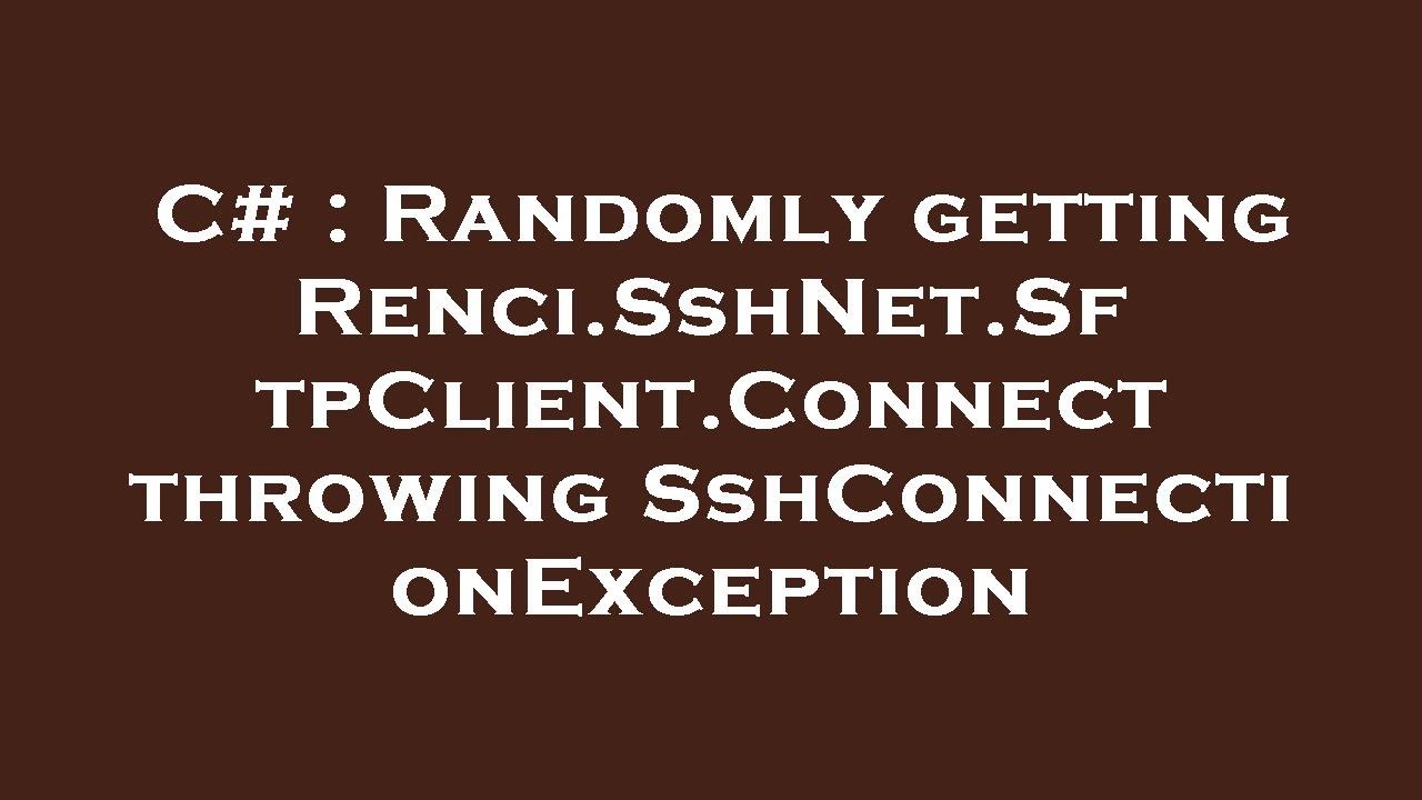 C Randomly Getting Renci SshNet SftpClient Connect Throwing C Randomly Getting Renci SshNet SftpClient Connect Throwing