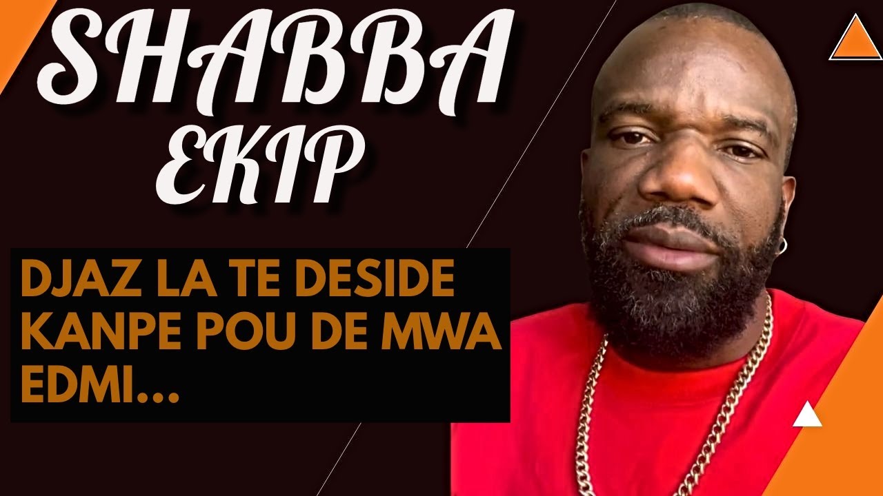 SHABBA EKIP: DJAZ LA TE DESIDE KANPE pou DE MWA EDMI...NOU PA PÈ (AL ...
