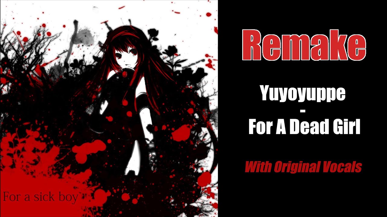 Yuyoyuppe - For A Dead Girl [Remake] (With Original Vocals) - YouTube