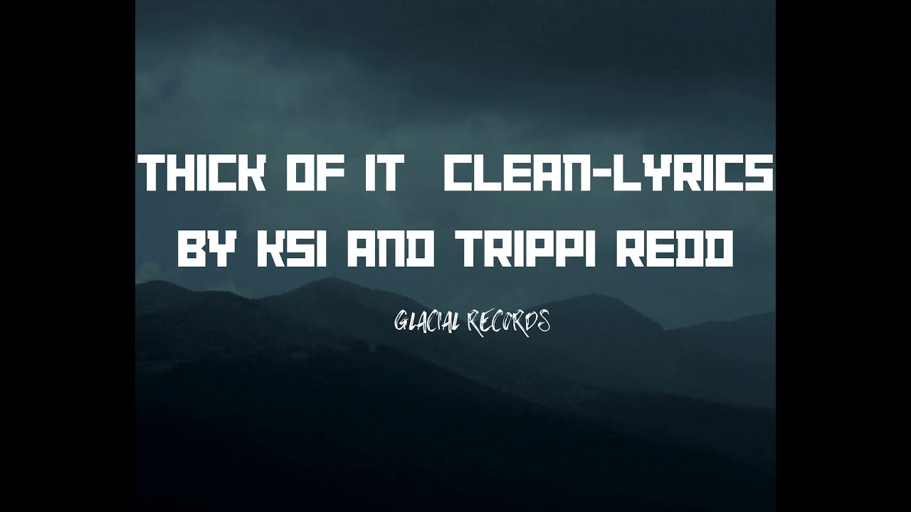 Thick Of It Clean Lyrics By KSI And Trippie Redd - YouTube