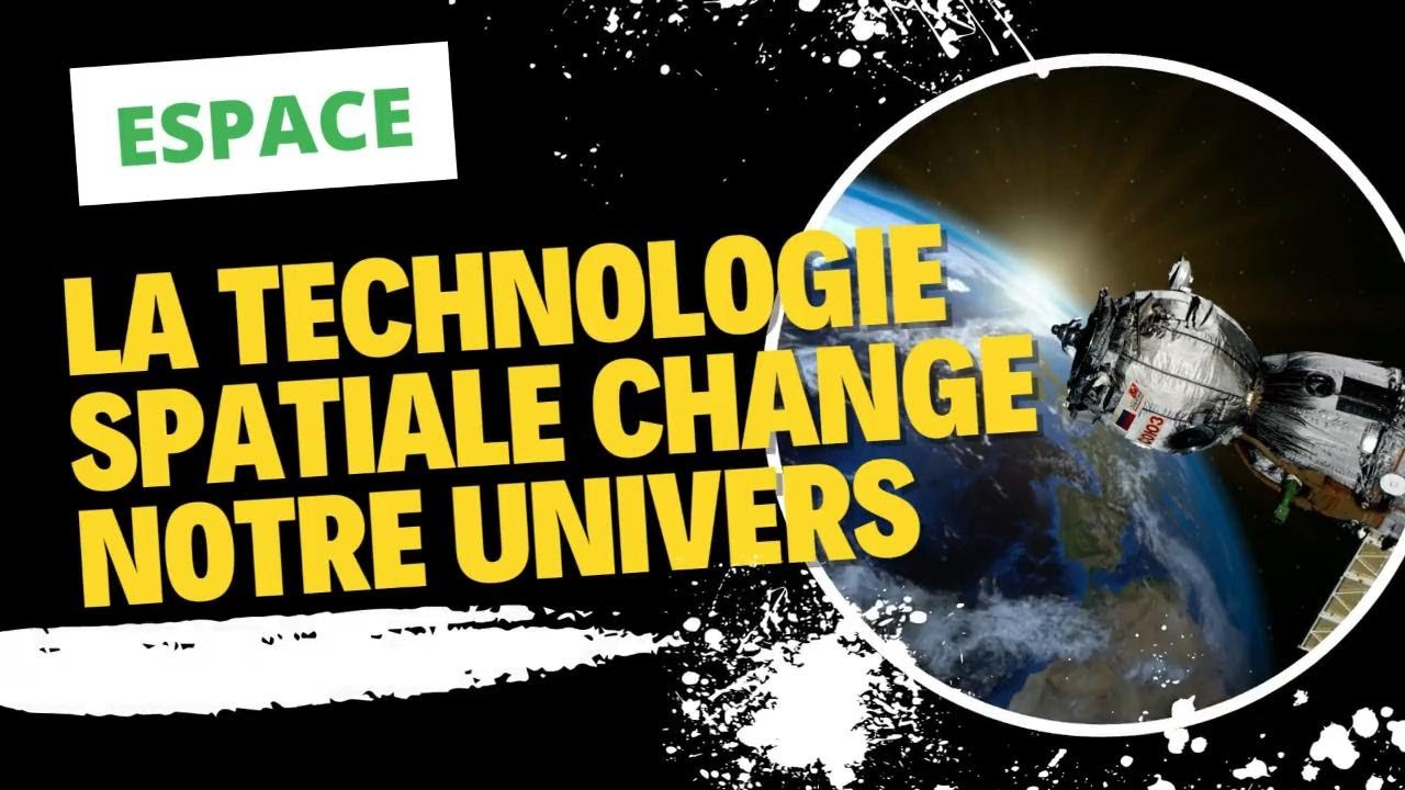 La technologie spatiale change notre univers - YouTube
