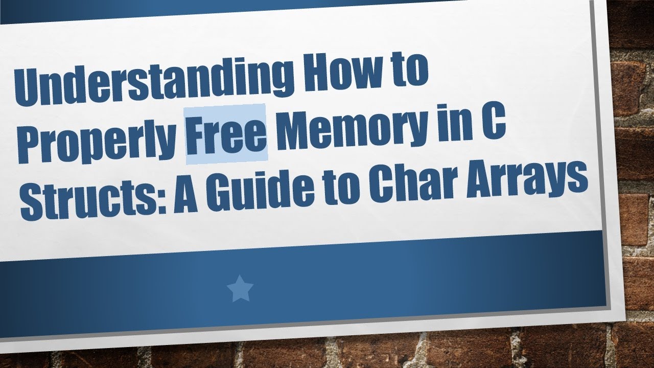 Understanding How To Properly Free Memory In C Structs A Guide To Char Arrays Youtube