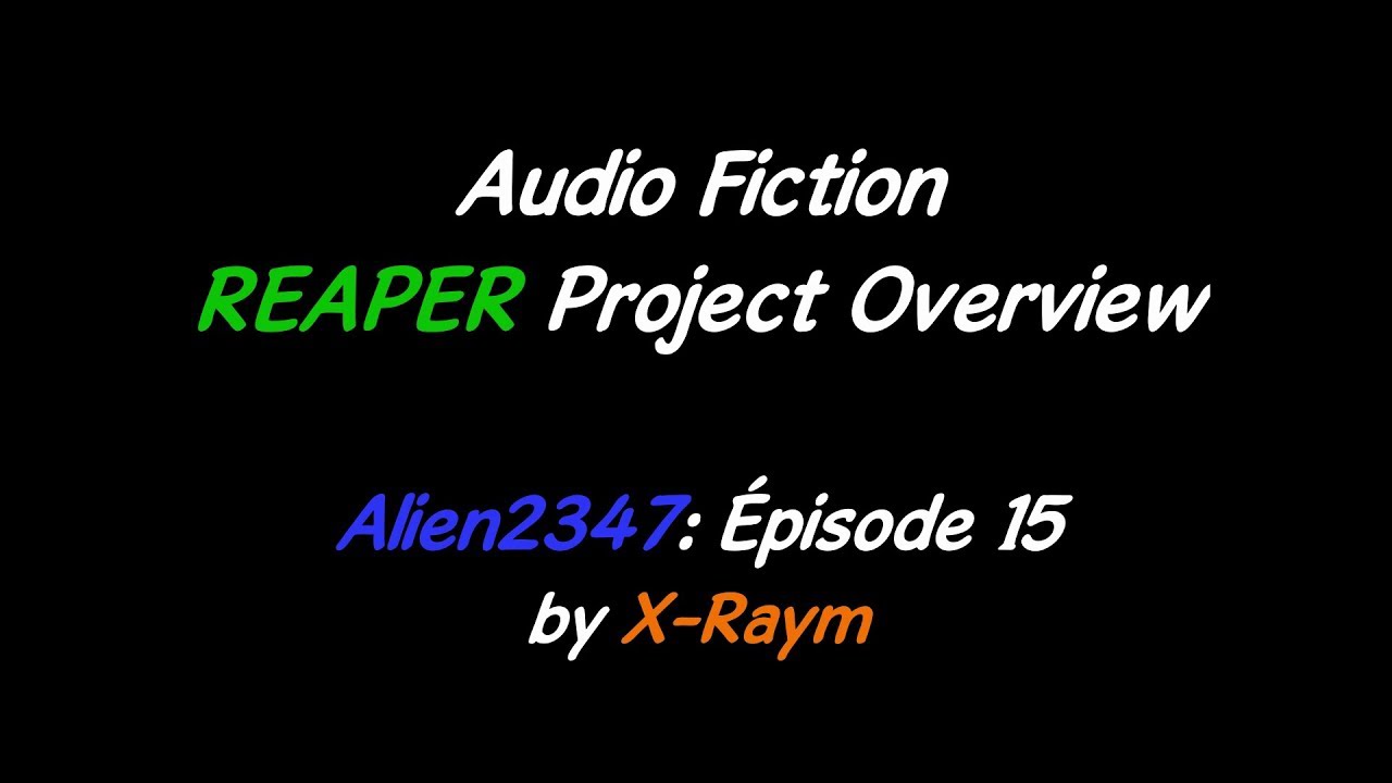 Audio Fiction REAPER Project Overview - Alien 2347: Episode 15 - YouTube
