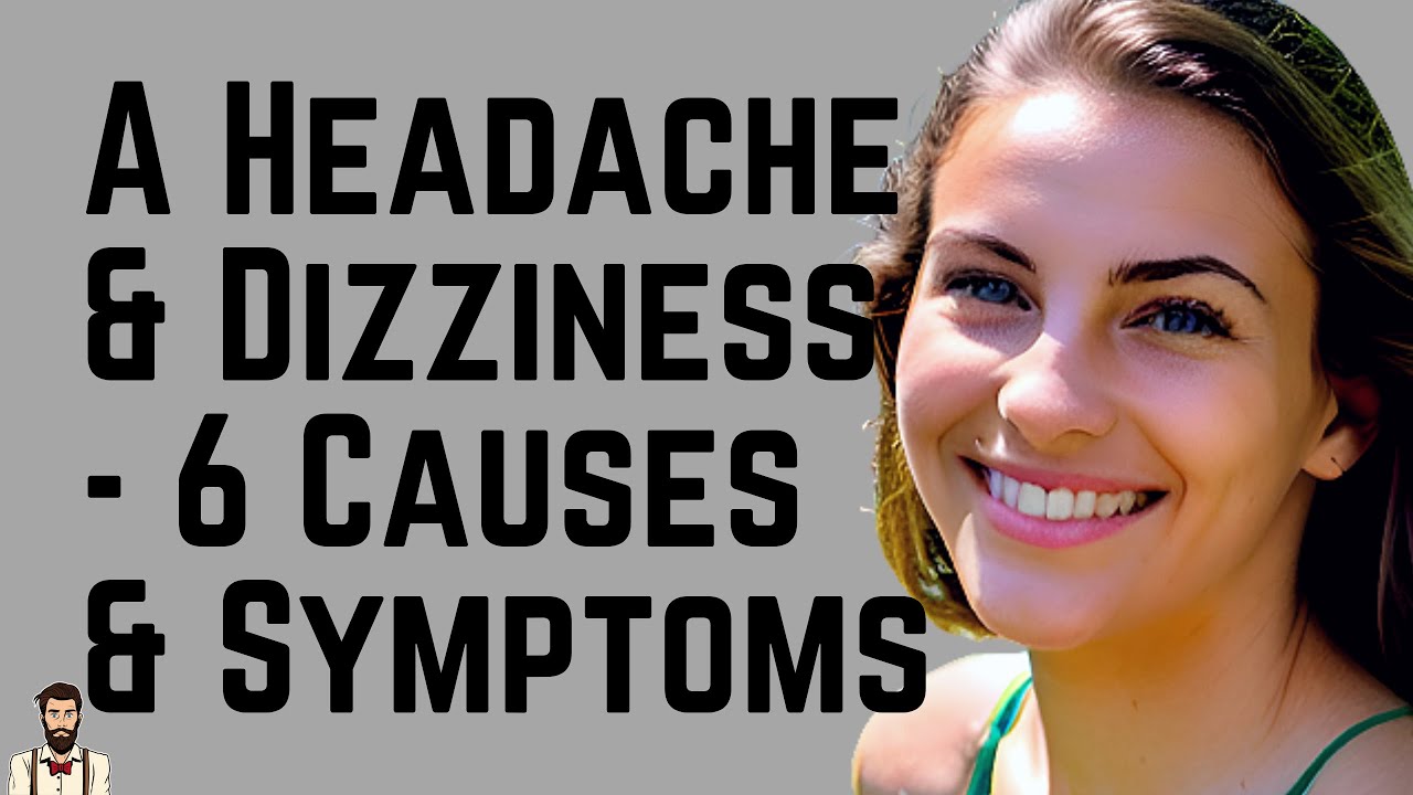The 6 Main Causes and Symptoms of Dizziness and a Headache - YouTube