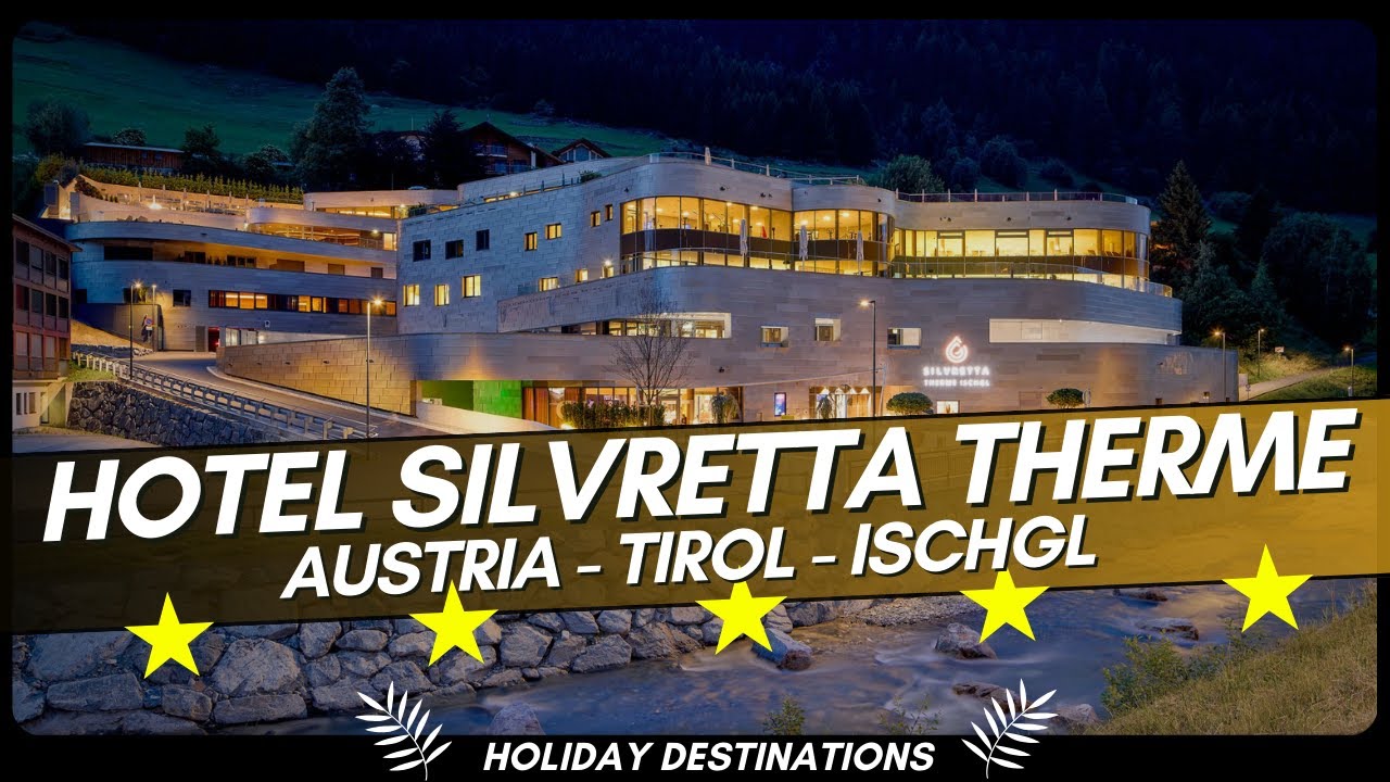 Hotel Silvretta Therme ⭐⭐⭐⭐⭐ Ischgl Luxury Spa Resort 2025 - YouTube
