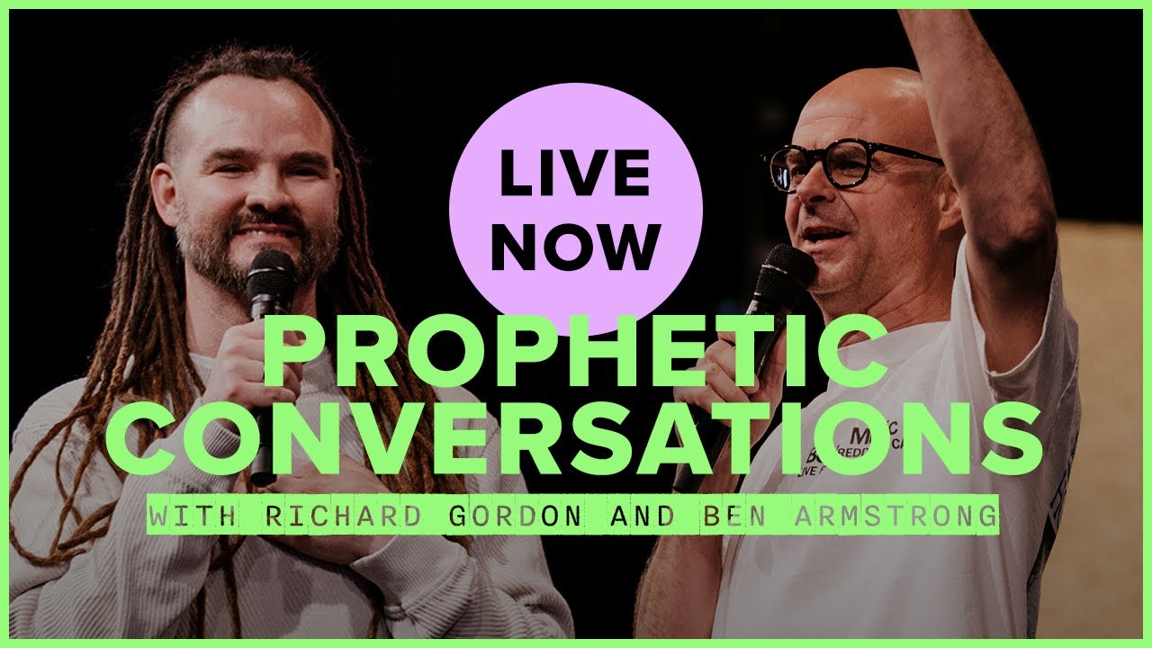Prophetic Conversations | Richard Gordon and Ben Armstrong | Bethel ...