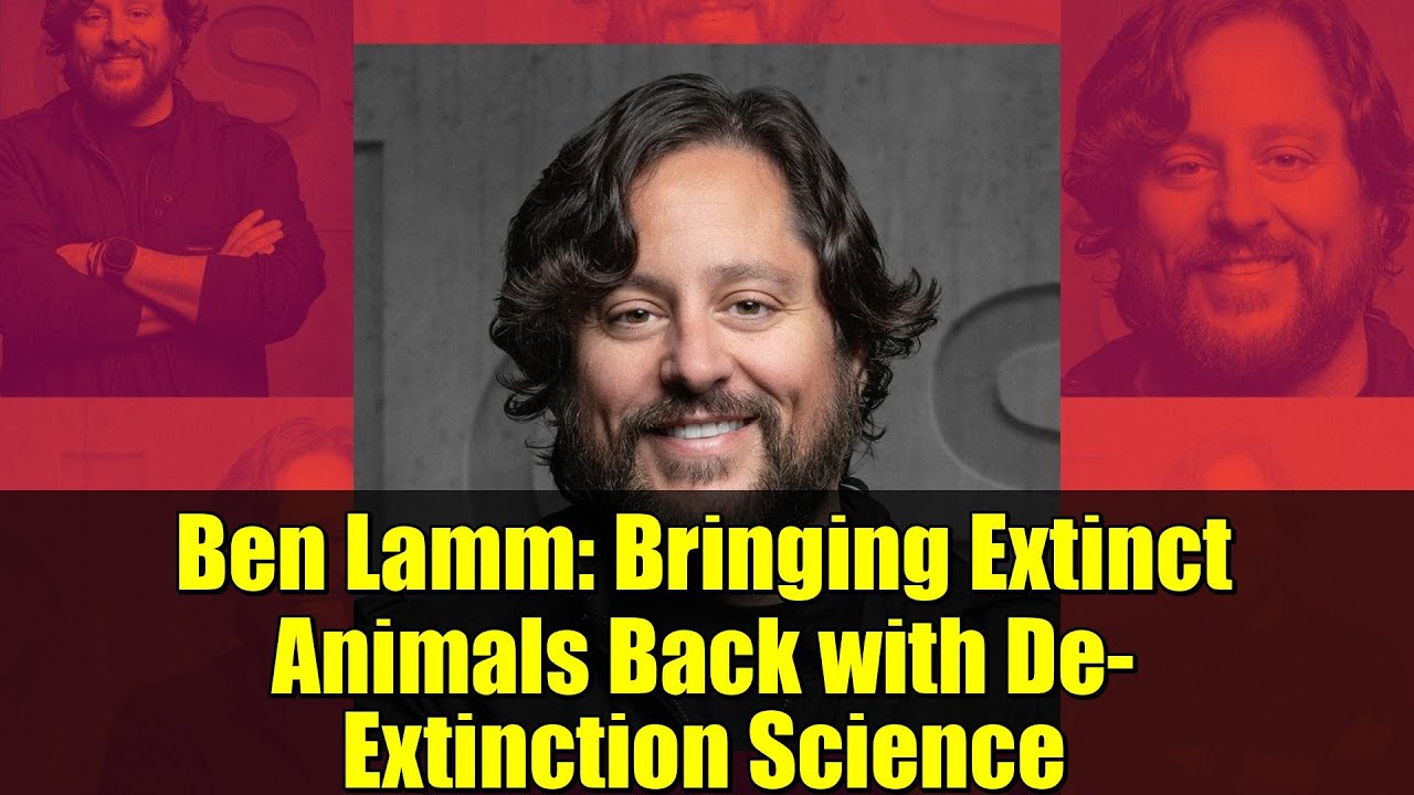 Ben Lamm: Bringing Extinct Animals Back with De-Extinction Science ...