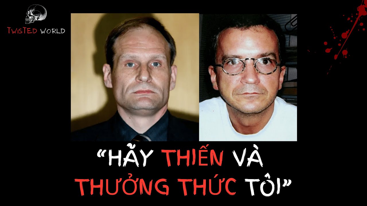 "Hãy thiến và thưởng thức tôi" Vụ án Bern Brandes và Armin Meiwes ...