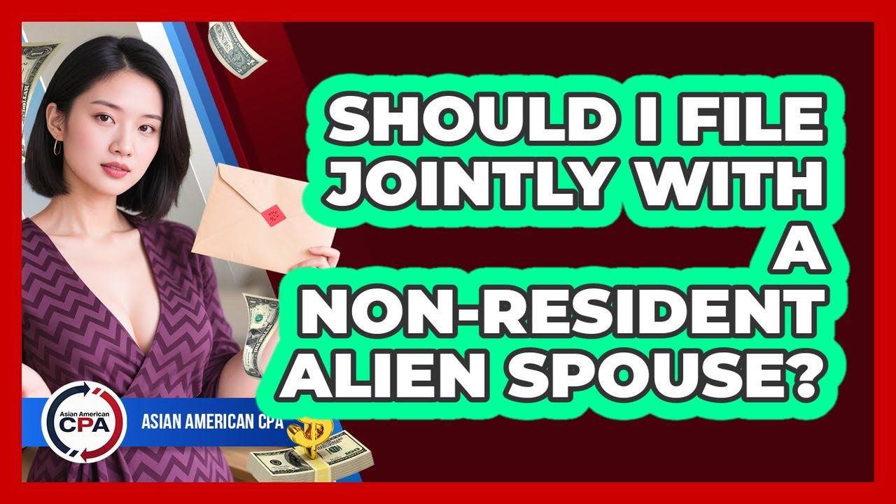 Should I File Jointly With A Non-resident Alien Spouse? - Asian ...