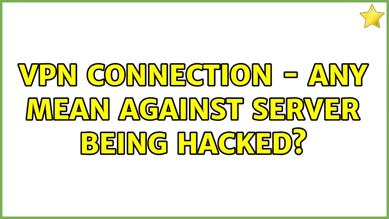 VPN connection - any mean against server being hacked? - YouTube