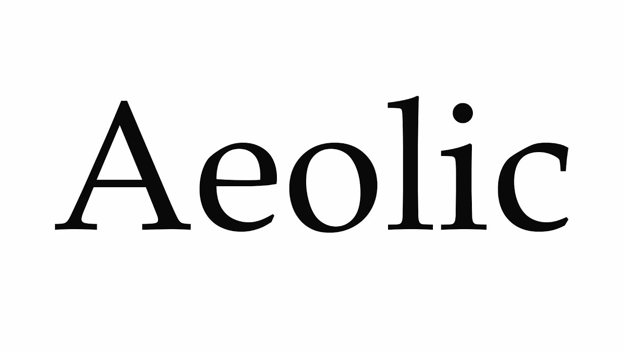 How to Pronounce Aeolic - YouTube