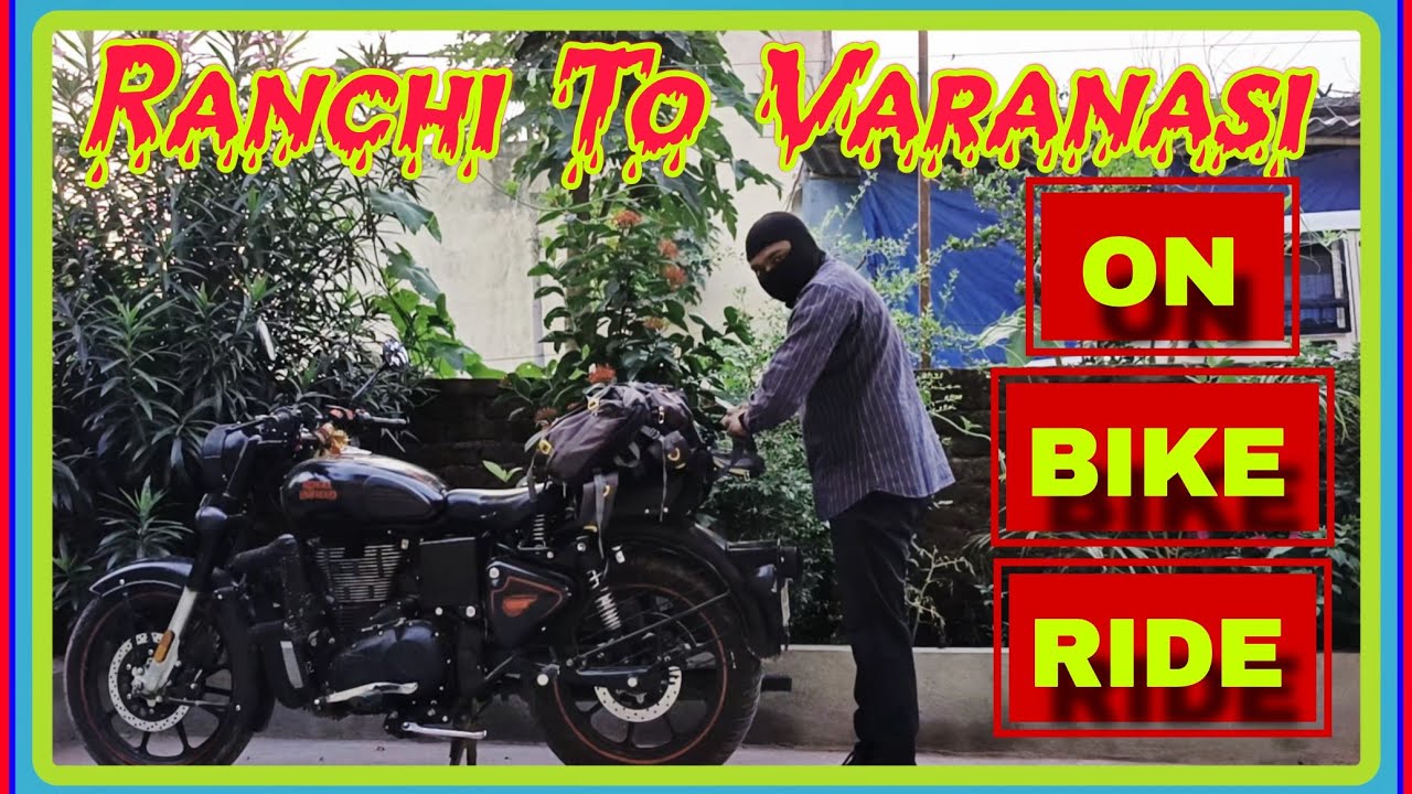 Exploring the Beauty of India : Ranchi to Varanasi Bike Ride - YouTube