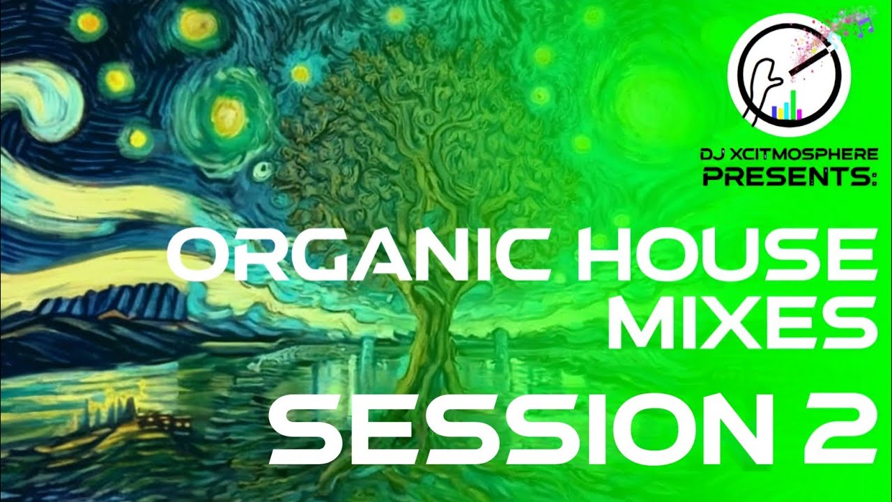 ORGANIC HOUSE MIXES - SESSION 2 (with Visuals) | DJ XcitMosphere - YouTube
