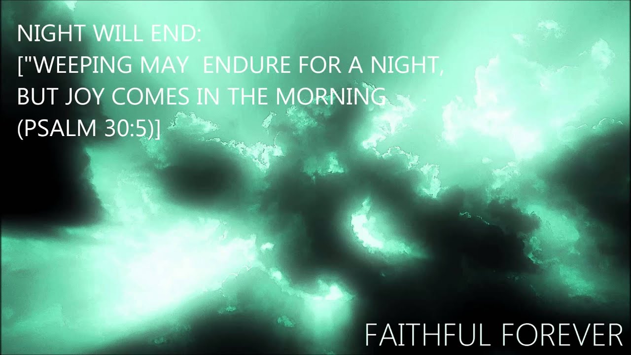 Night Will End ["Weeping May Endure for a Night, But Joy Comes in the ...