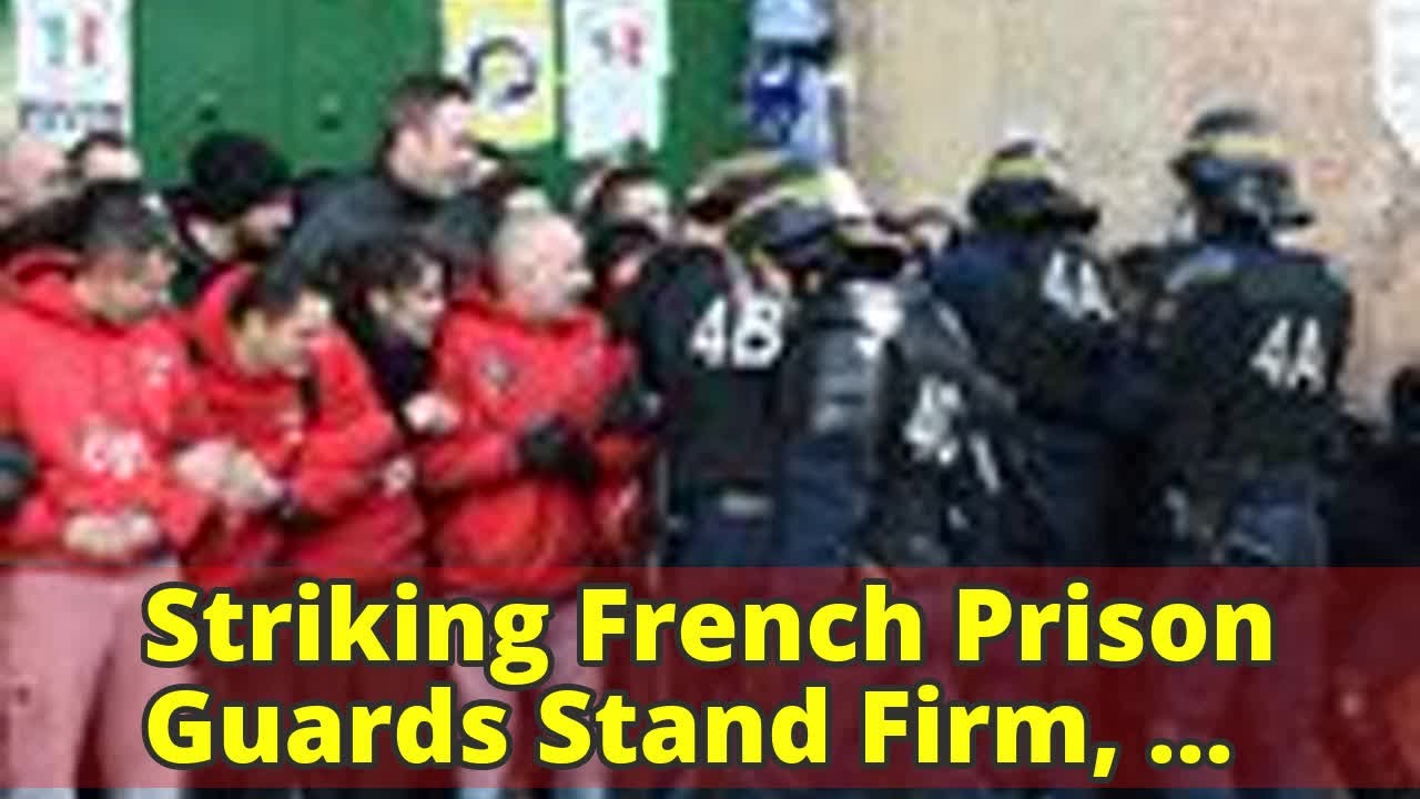 Striking French Prison Guards Stand Firm, Citing Safety and Pay - YouTube