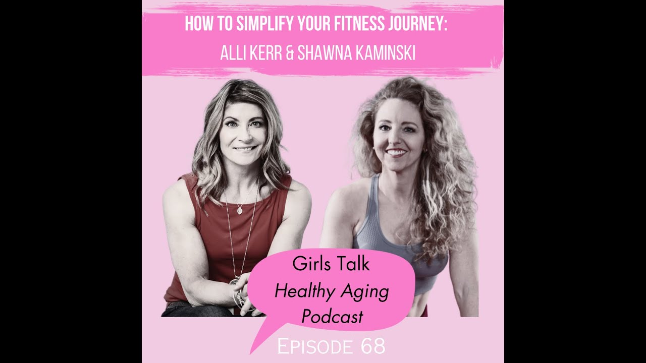 68: How To Simplify Your Fitness Journey: Shawna Kaminski & Alli Kerr ...
