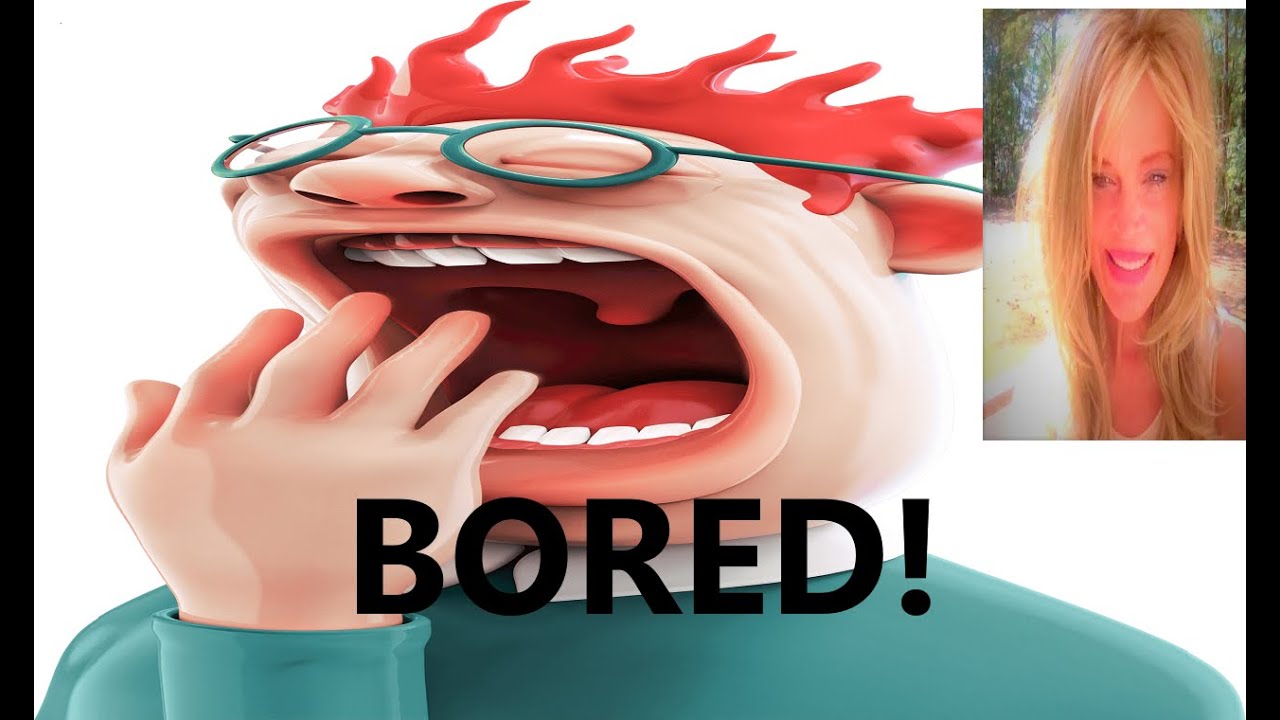 BORED! VIDEO GAMES AND BOREDOM! THE REAL REASON PEOPLE GET BORED # ...