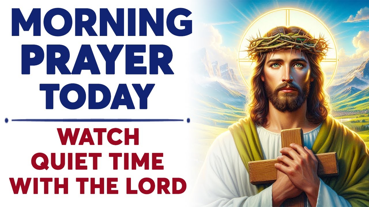 MORNING PRAYER TODAY🙏 Quiet Time With The Lord | A Blessed Prayer To ...
