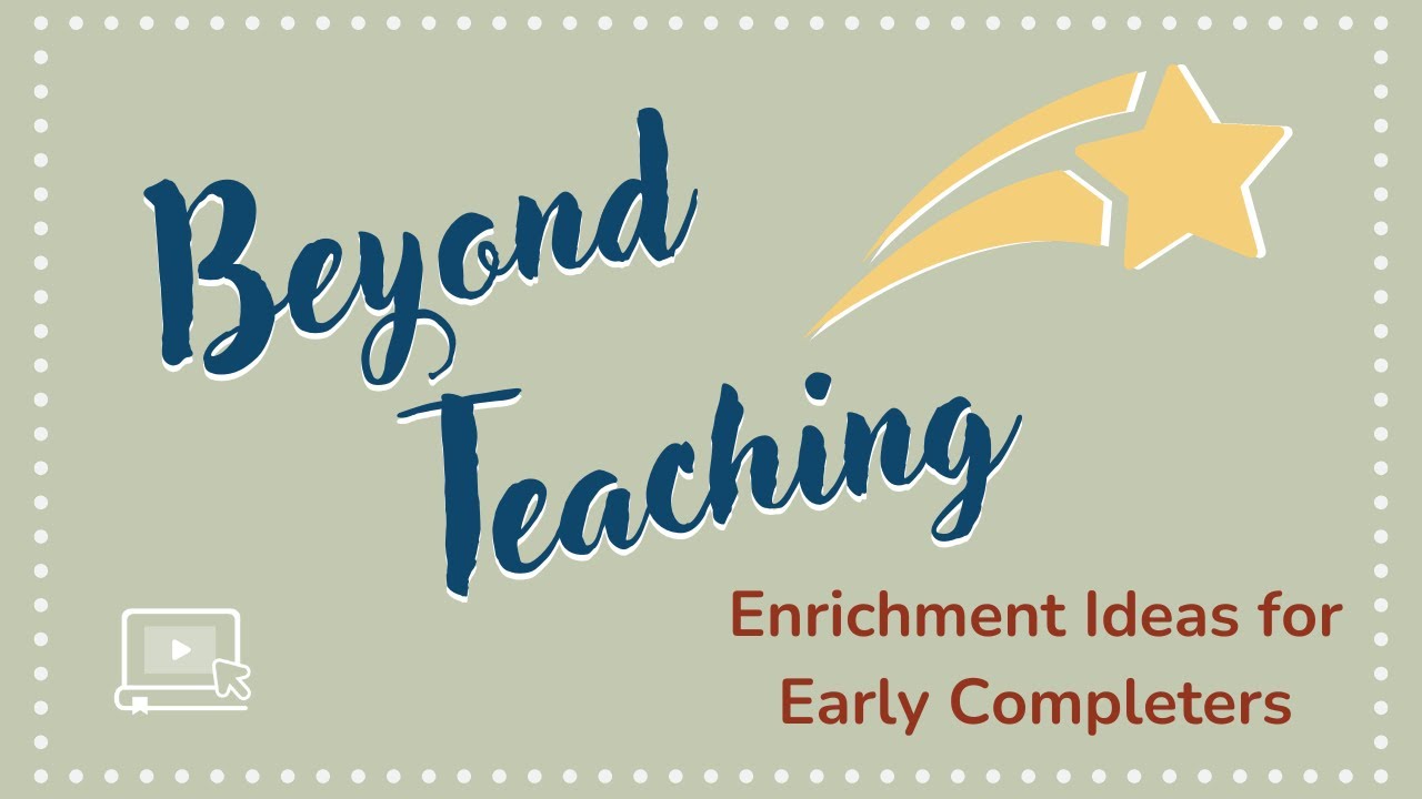 Beyond Teaching: Enrichment Ideas for Early Completion - YouTube