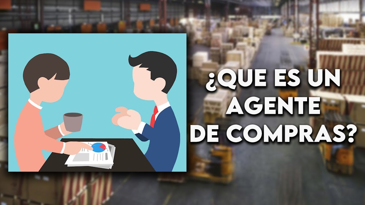 🔴¿Qué es un AGENTE DE COMPRAS y que hacen? - YouTube
