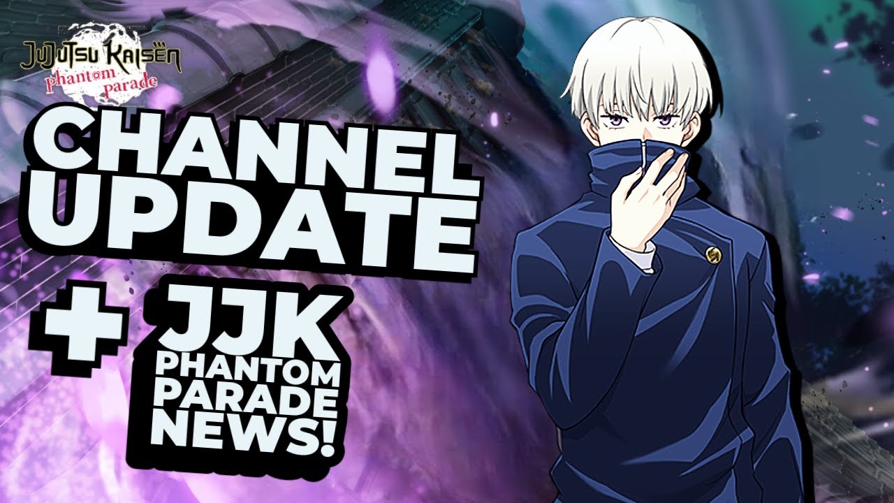 IM BACK AGAIN!! CHANNEL UPDATE + JJK PHANTOM PARADE NEWS!! [Jujutsu ...