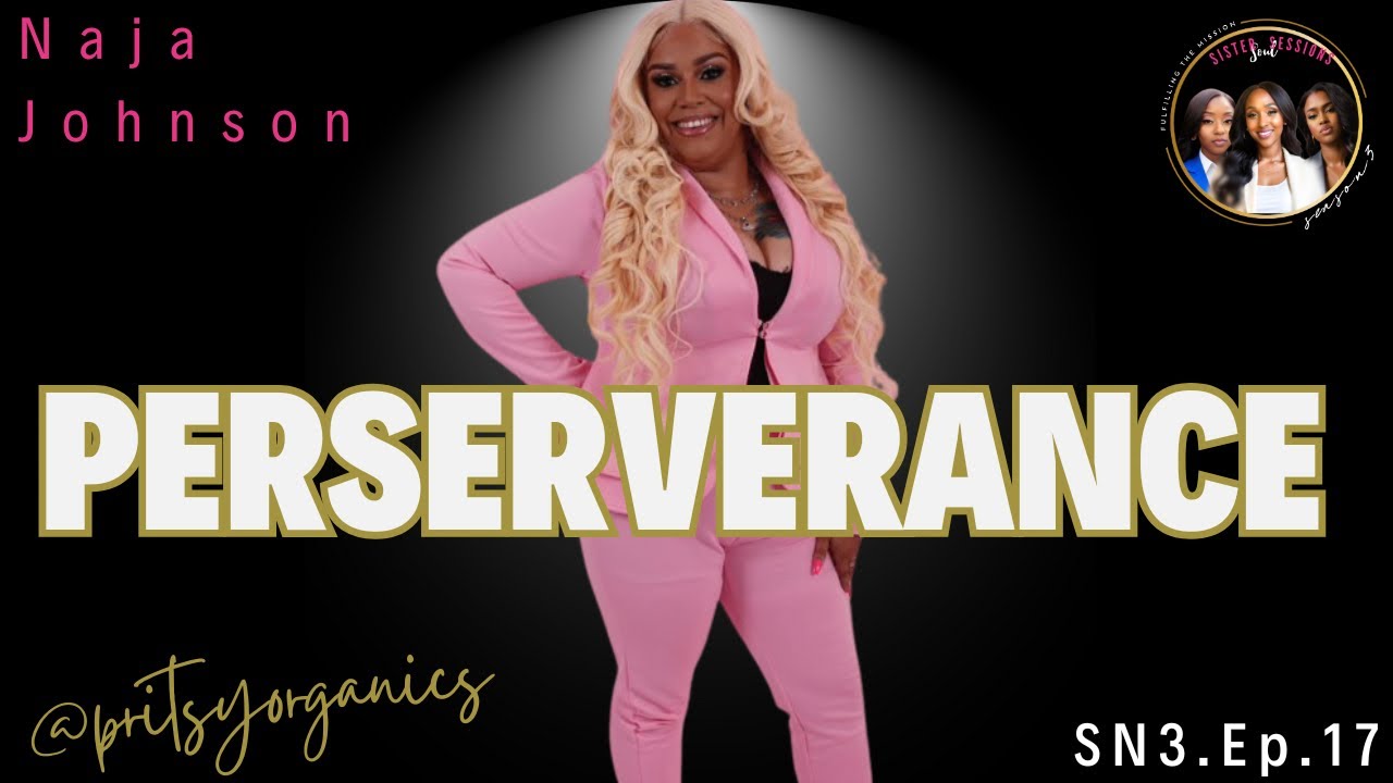 SisterSoulSessions SN.3EP.17: Perseverance with Naja Johnson - YouTube
