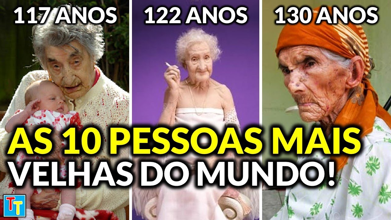 AS PESSOAS MAIS VELHAS DE TODOS OS TEMPOS - YouTube