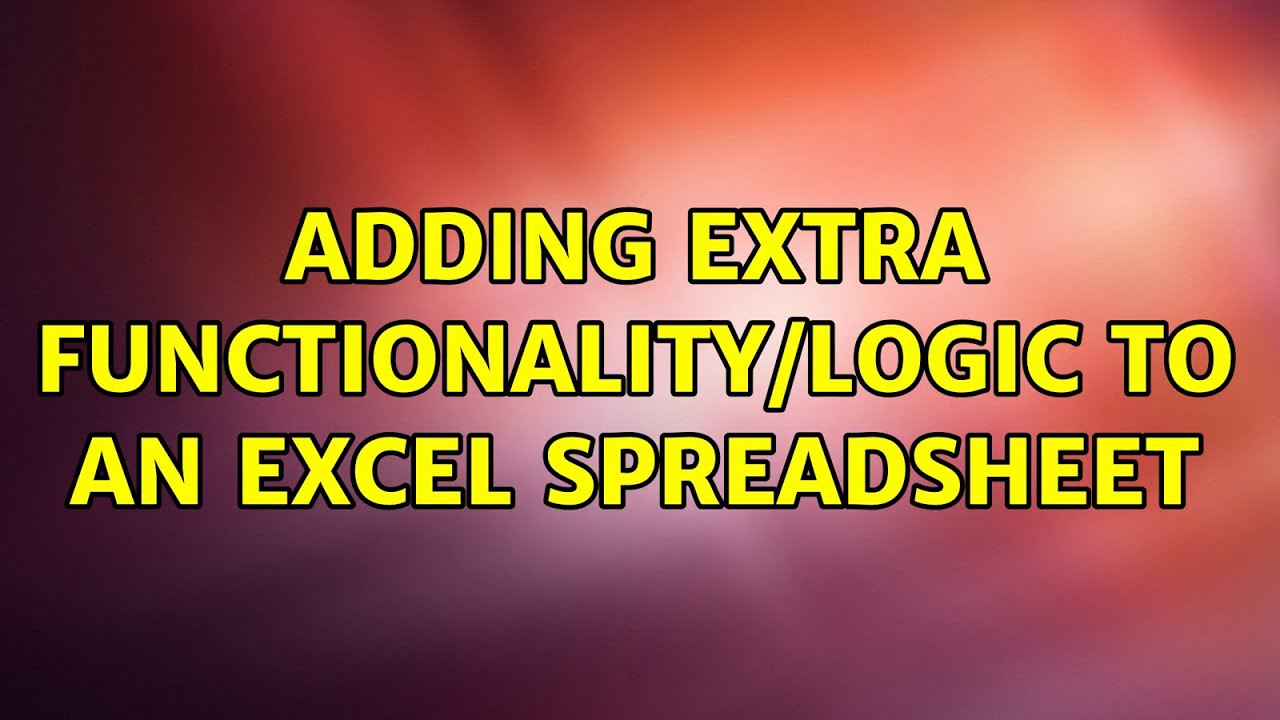 Adding extra functionality/logic to an Excel Spreadsheet - YouTube